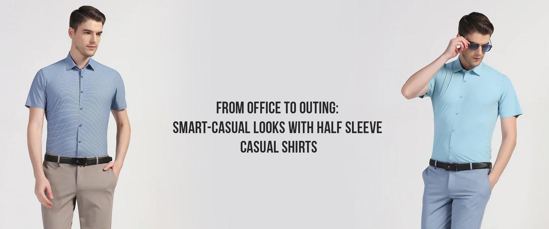 Smart-Casual Style: Half Sleeve Shirts for Office to Outings